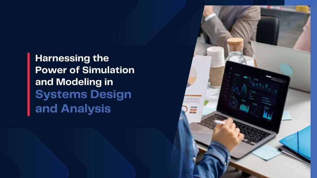 Harnessing the Power of Simulation and Modelling in Systems Design and Analysis - BlueKei Solutions