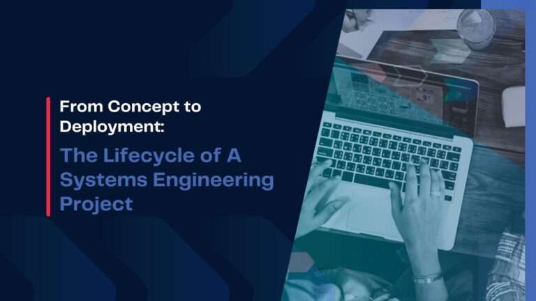 From Concept to Deployment: The Lifecycle of a Systems Engineering Project - BlueKei Solutions